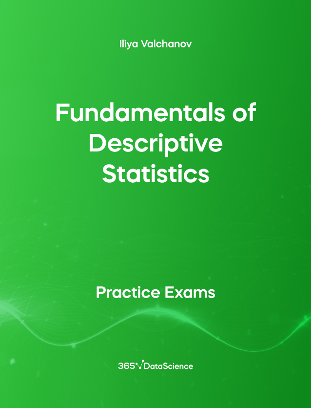 Fundamentals Of Descriptive Statistics Practice Exam 365 Data Science