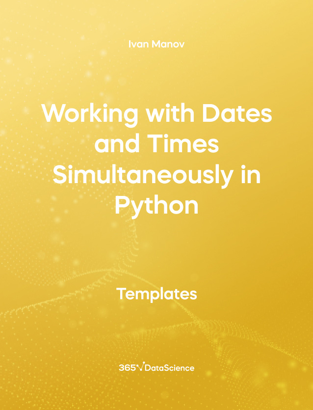 Working With Dates And Times Simultaneously In Python Template 365 